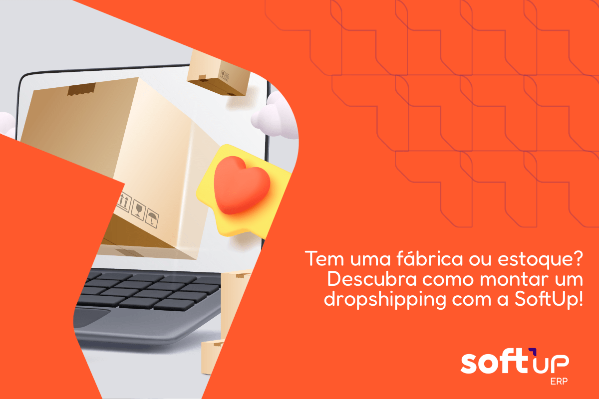 Tem uma fábrica ou estoque? Descubra como montar um dropshipping com a SoftUp! – BLOG - SoftUp